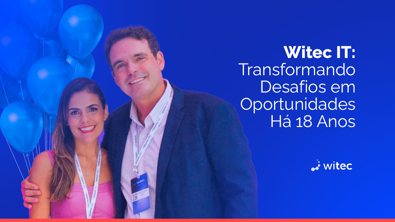 Witec IT Solutions: Transformando Desafios em Oportunidades Há 18 Anos ...